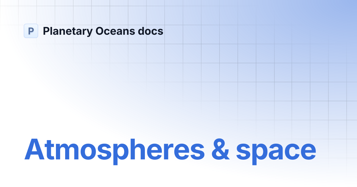 Atmospheres & space | Planetary Oceans docs